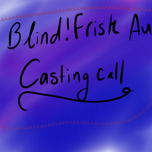 Casting Call Club : Undertale - Blind Frisk AU
